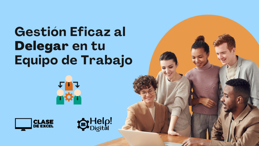 Delegar: Gestión Eficaz en tu Equipo de Trabajo