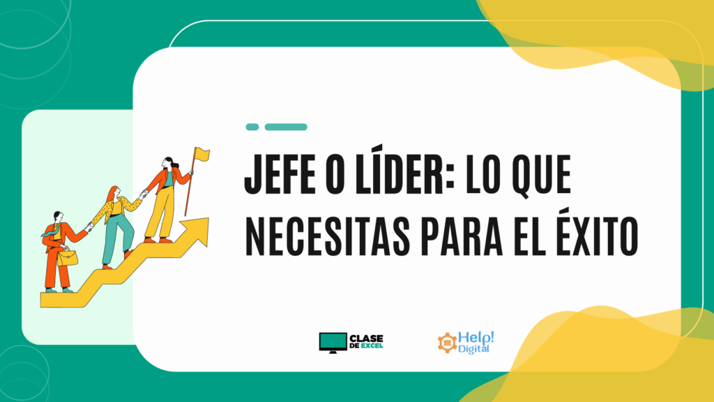 Líder o Jefe: Lo que necesitas para el éxito